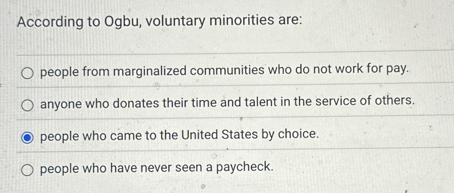 Solved According to Ogbu, voluntary minorities are:people | Chegg.com
