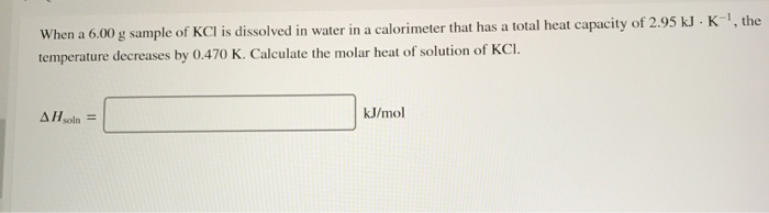 Solved , the When a 6.00 g sample of KCl is dissolved in | Chegg.com