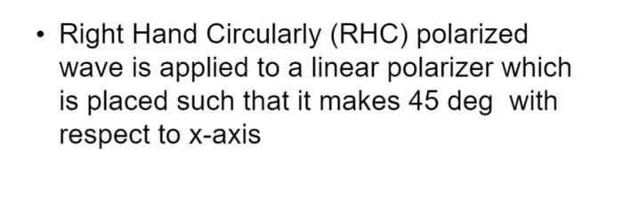 Right Hand Circularly (RHC) polarized wave is applied | Chegg.com