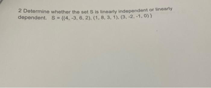 Solved 2 Determine whether the set S is linearly independent | Chegg.com