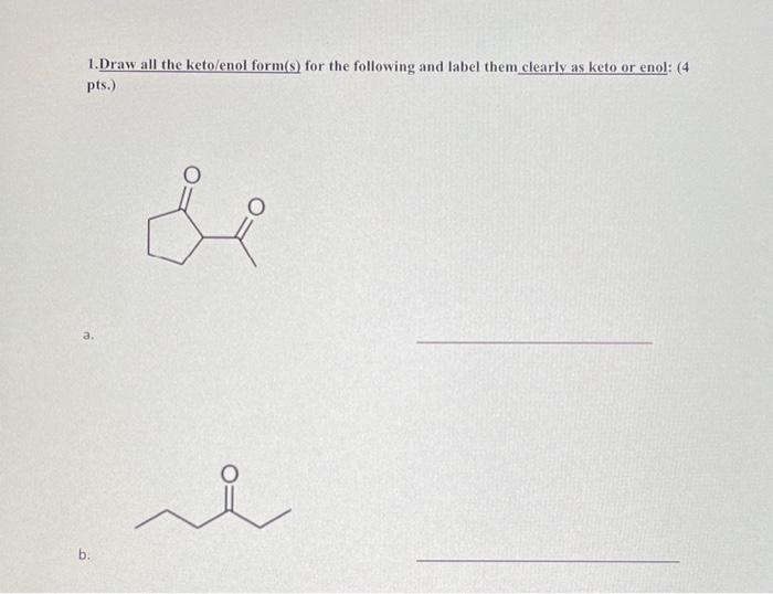Solved 1.Draw all the keto/enol form(s) for the following | Chegg.com