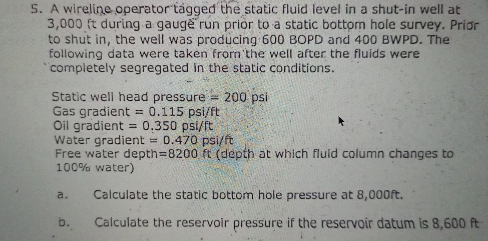 Solved 5. A wireline operator tagged the static fluid level | Chegg.com