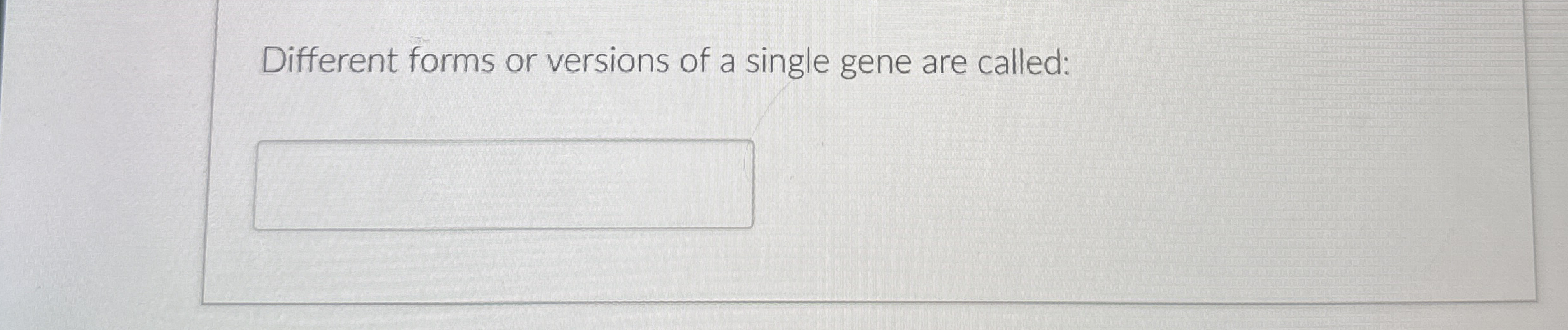 Solved Different forms or versions of a single gene are | Chegg.com