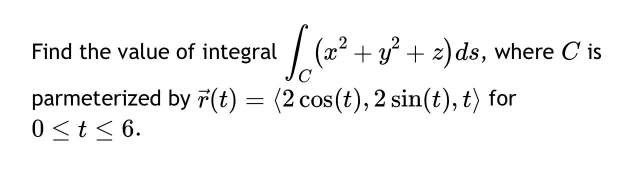 Solved Find the value of integral ∫C﻿(x2+y2+z)ds, ﻿where C | Chegg.com