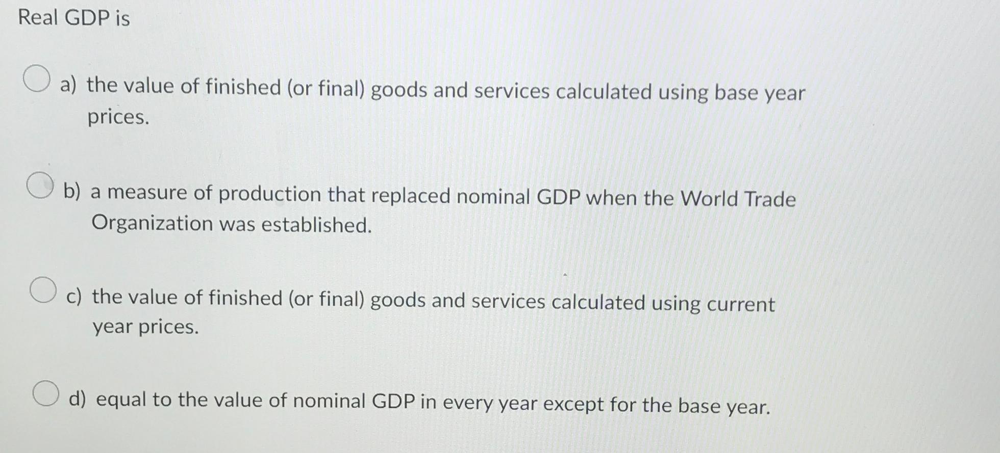 Solved Real GDP isa) ﻿the value of finished (or final) | Chegg.com