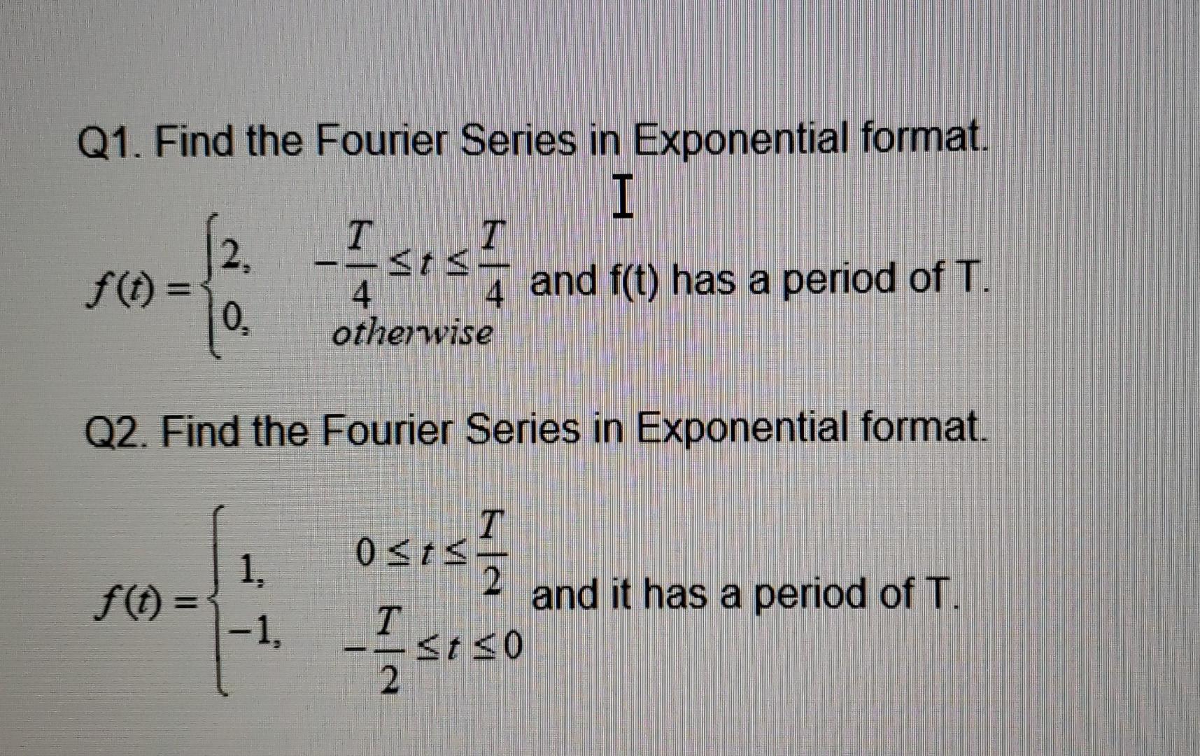 Solved Q1. Find the Fourier Series in Exponential format. I | Chegg.com