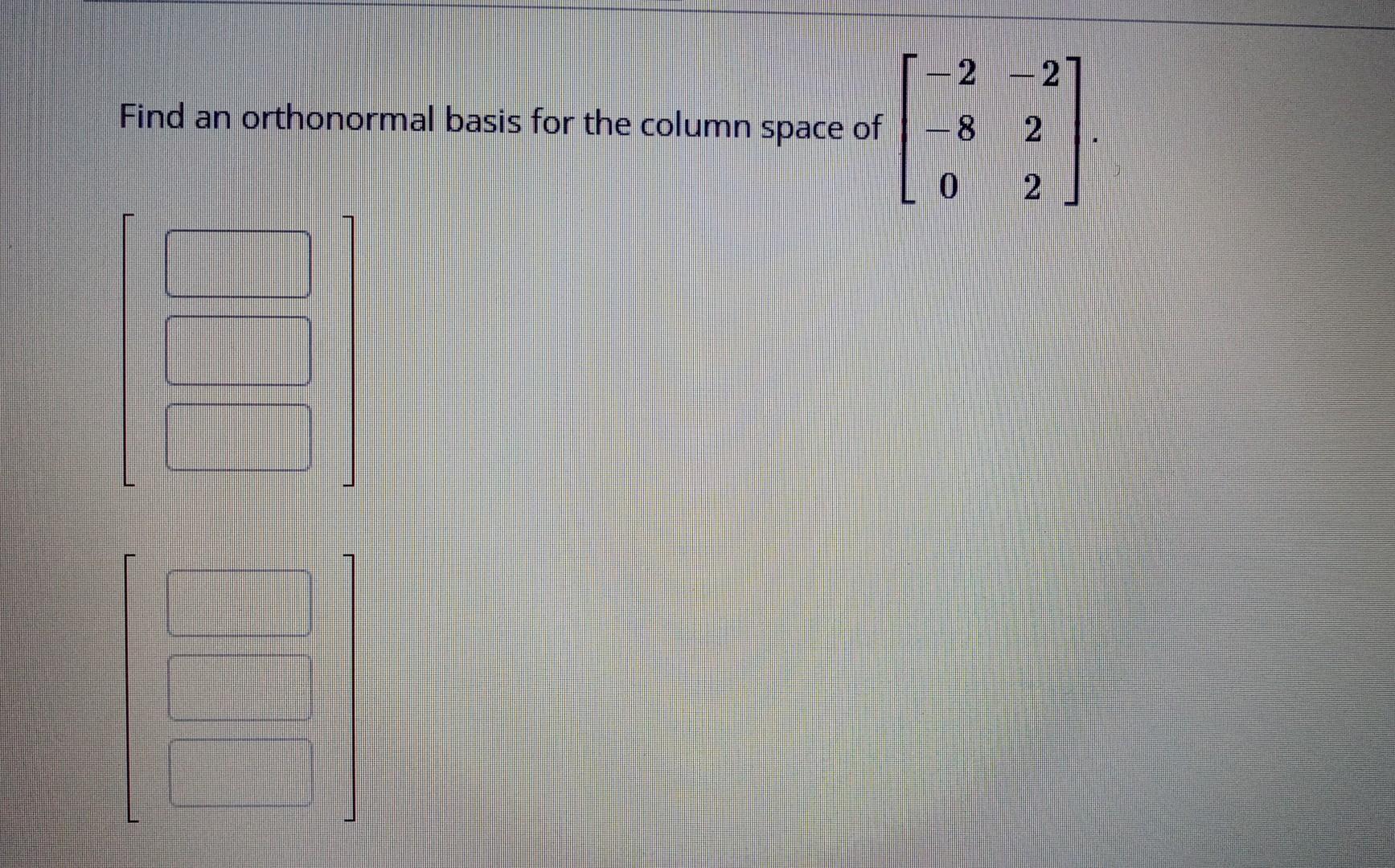 Solved Find An Orthonormal Basis For The Column Space Of