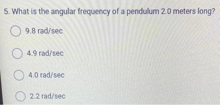 Solved 5. What is the angular frequency of a pendulum 2.0 | Chegg.com
