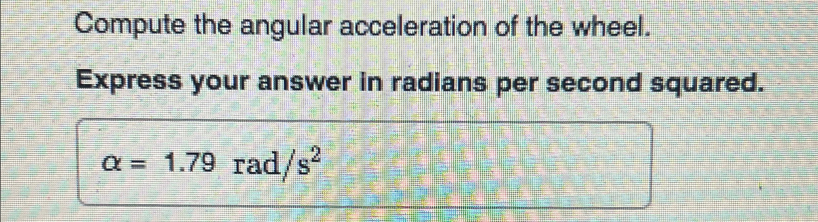 Solved Compute the angular acceleration of the wheel.Express | Chegg.com