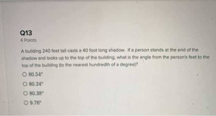Solved Q13 4 Points A building 240 feet tall casts a 40 foot | Chegg.com