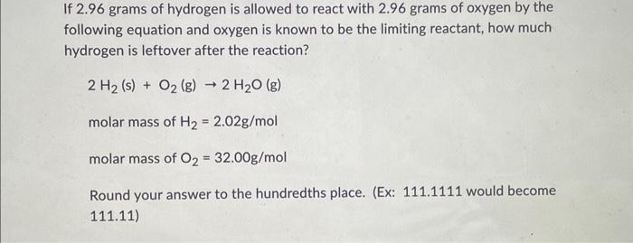 Solved If 2.96 grams of hydrogen is allowed to react with | Chegg.com