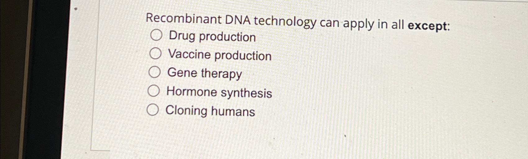 Solved Recombinant DNA technology can apply in all | Chegg.com