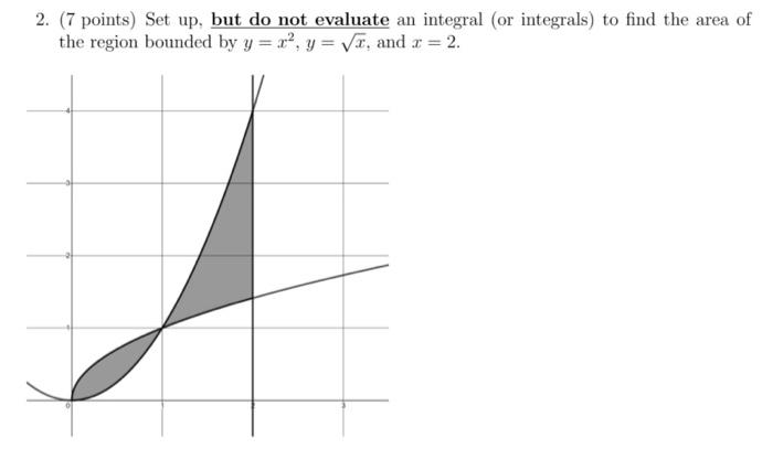 Solved 2. (7 points) Set up, but do not evaluate an integral | Chegg.com