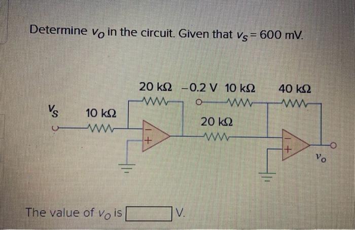 Solved Determine vO in the circuit. Given that vS=600mV. The | Chegg.com