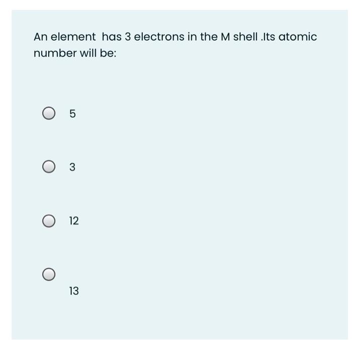 Solved An element has 3 electrons in the M shell.its atomic | Chegg.com