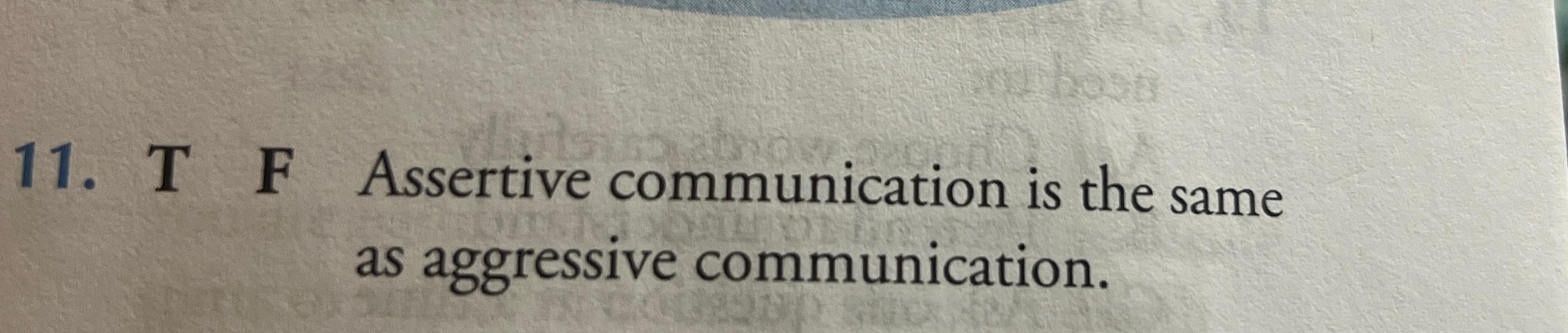 Solved T F Assertive communication is the same as aggressive | Chegg.com