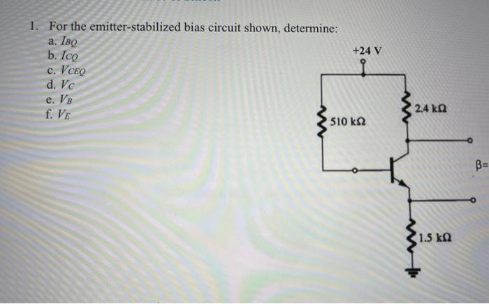 Solved 1. For the emitter-stabilized bias circuit shown, | Chegg.com