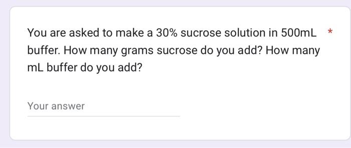 Solved You are asked to make a 30% sucrose solution in 500 | Chegg.com
