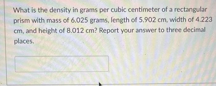 Solved What is the density in grams per cubic centimeter of | Chegg.com