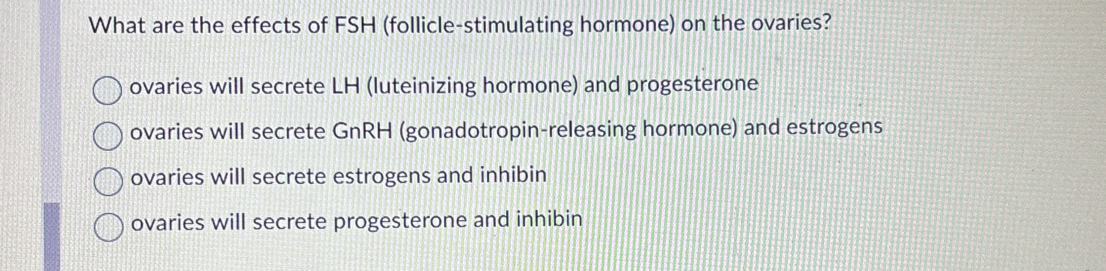 Solved What are the effects of FSH (follicle-stimulating | Chegg.com