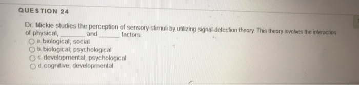 Solved QUESTION 24 Dr. Mickie studies the perception of | Chegg.com