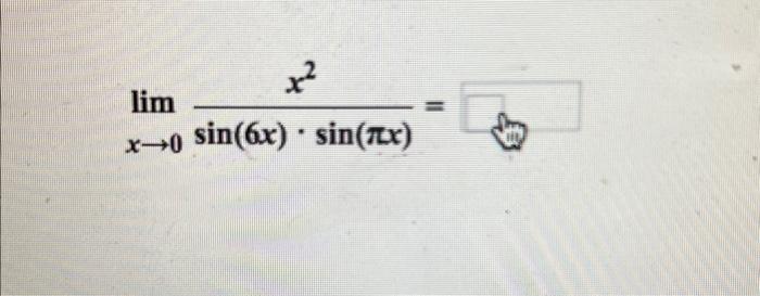 Solved limx→0sin(6x)⋅sin(πx)x2= | Chegg.com