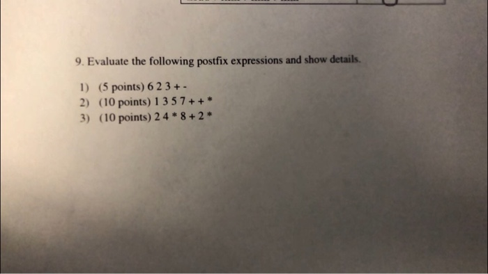 Solved 9. Evaluate the following postfix expressions and | Chegg.com