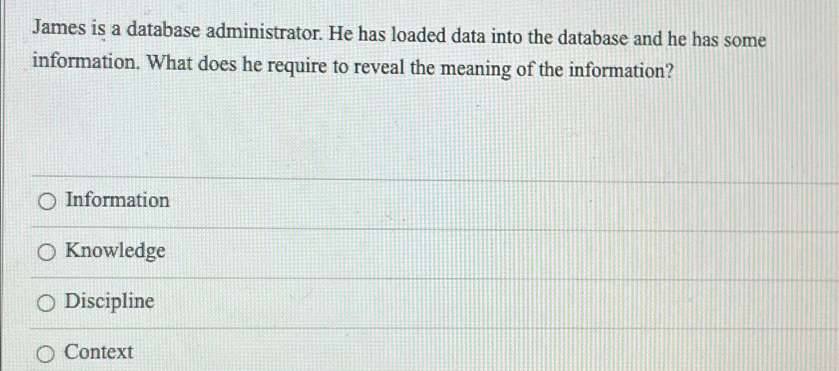 Solved James is a database administrator. He has loaded data | Chegg.com