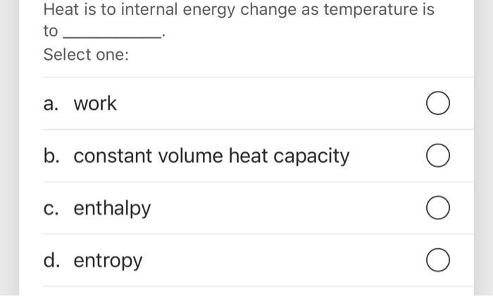 Solved Heat is to internal energy change as temperature is | Chegg.com