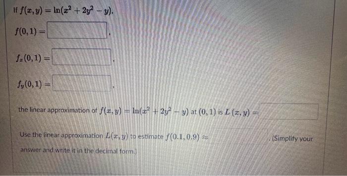 Solved If f(x,y)=ln(x2+2y2−y) f(0,1)=fz(0,1)=fy(0,1)= the | Chegg.com