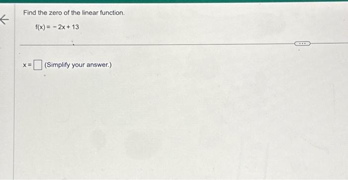 Solved Find the zero of the linear function. f(x)=−2x+13 x= | Chegg.com