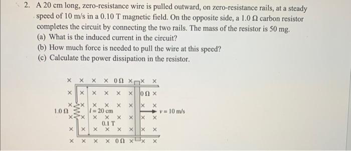 Solved 2. A 20 cm long, zero-resistance wire is pulled | Chegg.com