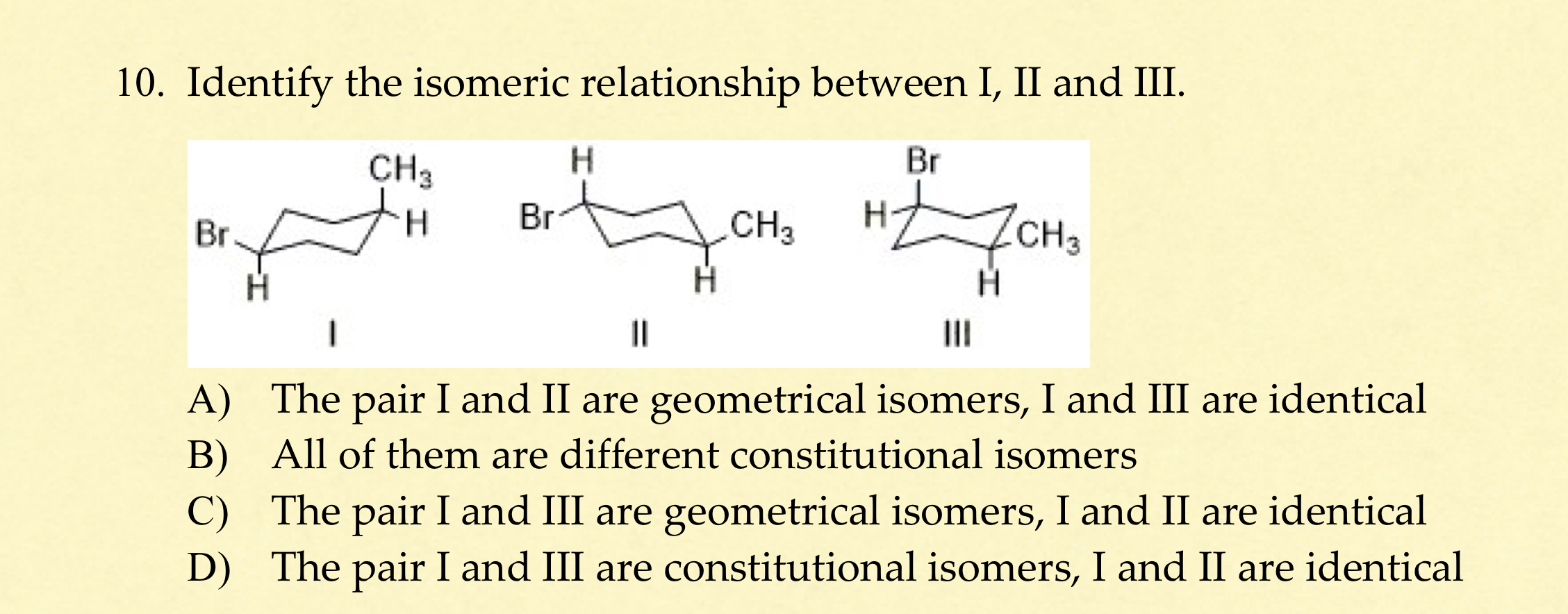 Identify the isomeric relationship between I, II and | Chegg.com