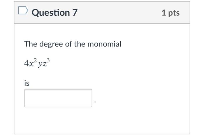 Solved Question 7 1 pts The degree of the monomial 4xyz 3 is | Chegg.com