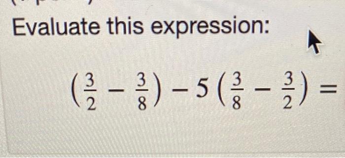 Solved Evaluate this expression: (23−83)−5(83−23)= | Chegg.com