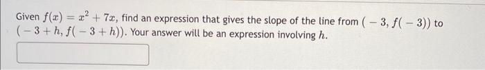 Solved Given f(x)=x2+7x, find an expression that gives the | Chegg.com
