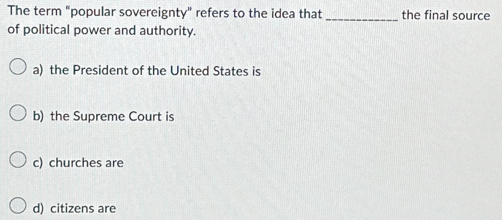Solved The term "popular sovereignty" refers to the idea | Chegg.com