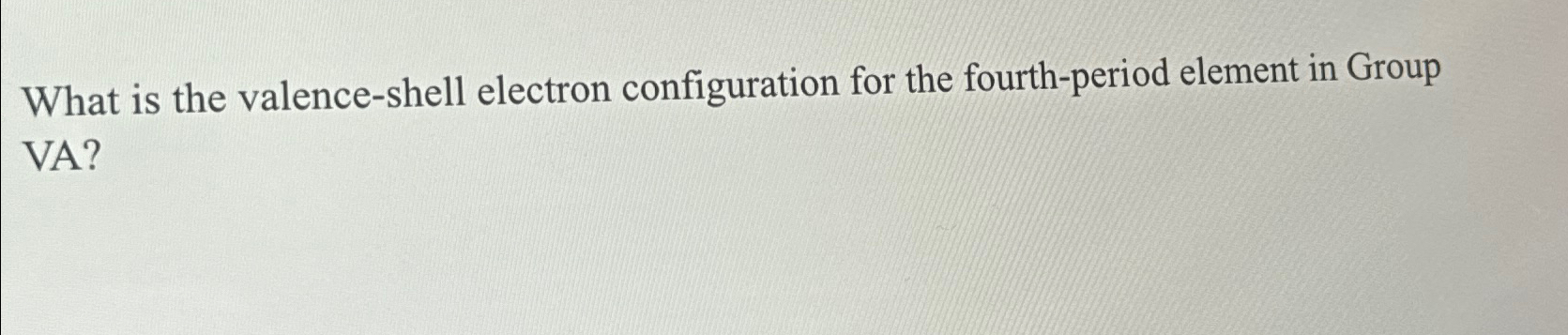 Solved What is the valence-shell electron configuration for | Chegg.com