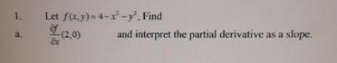 Solved Let f(x,y)=4-x2-y2, ﻿Finda. dydx(2,0), ﻿and interpret | Chegg.com