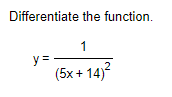 Solved Differentiate the function.y=1(5x+14)2 | Chegg.com