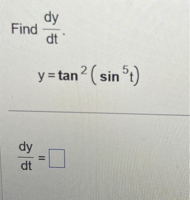 Solved dy dt. y = tan ² (sin 5t) Find dy dt || | Chegg.com