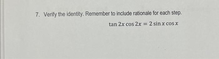 Solved 7. Verify the identity. Remember to include rationale | Chegg.com