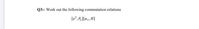 Solved Q3:- Work out the following commutation relations | Chegg.com