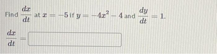 Solved Find dtdx at x=−5 if y=−4x2−4 and dtdy=1 dtdx= | Chegg.com