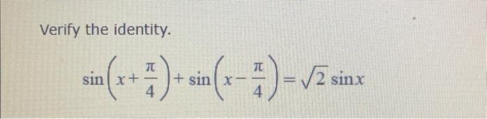 Solved Verify the identity. sin(x+4π)+sin(x−4π)=2sinx | Chegg.com