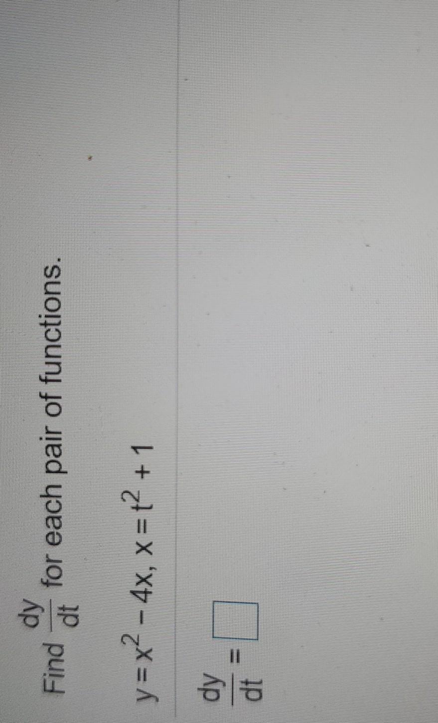 Solved dy Find for each pair of functions. dt y=x2 - 4x, x | Chegg.com