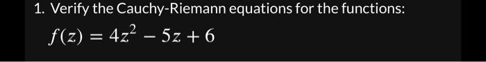Solved 1. Verify the Cauchy-Riemann equations for the | Chegg.com