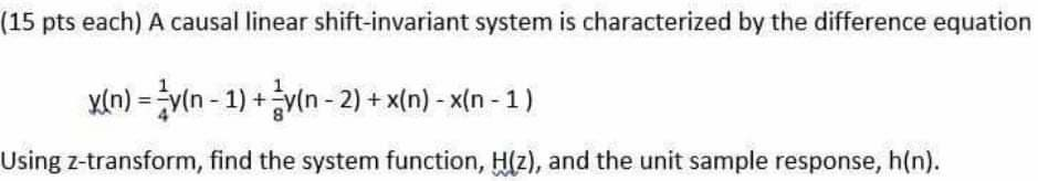 Solved (15 pts each) A causal linear shift-invariant system | Chegg.com