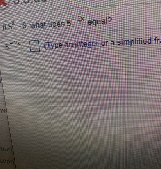 Solved JJ.J.UU If 5* = 8, what does 5-2 equal? 5-2x = (Type | Chegg.com
