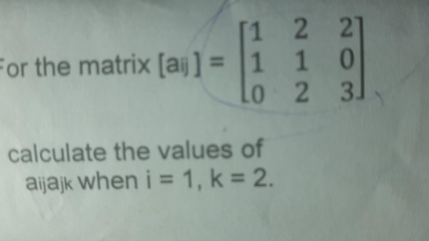 Solved 3. For the matrix [aij] 1 1 0 1 2 2 0 2 3 calculate | Chegg.com